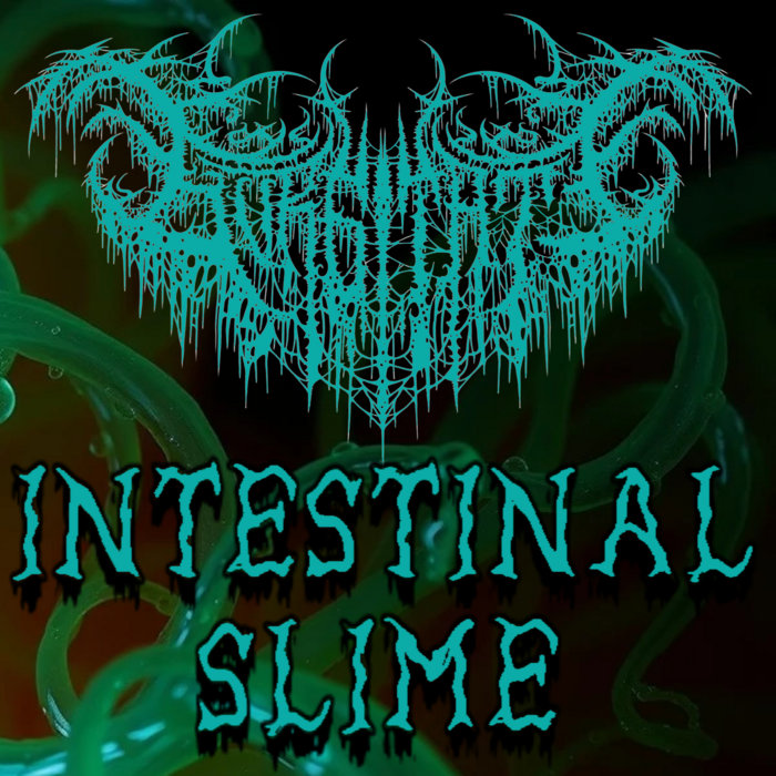 INTESTINAL SLIME | GURGITATE