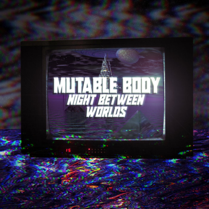 Night Between Worlds | Mutable Body