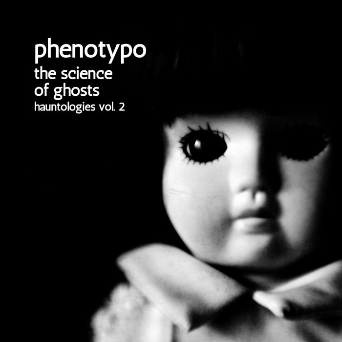 The Science of Ghosts (hauntologies vol. 2) | phenotypo