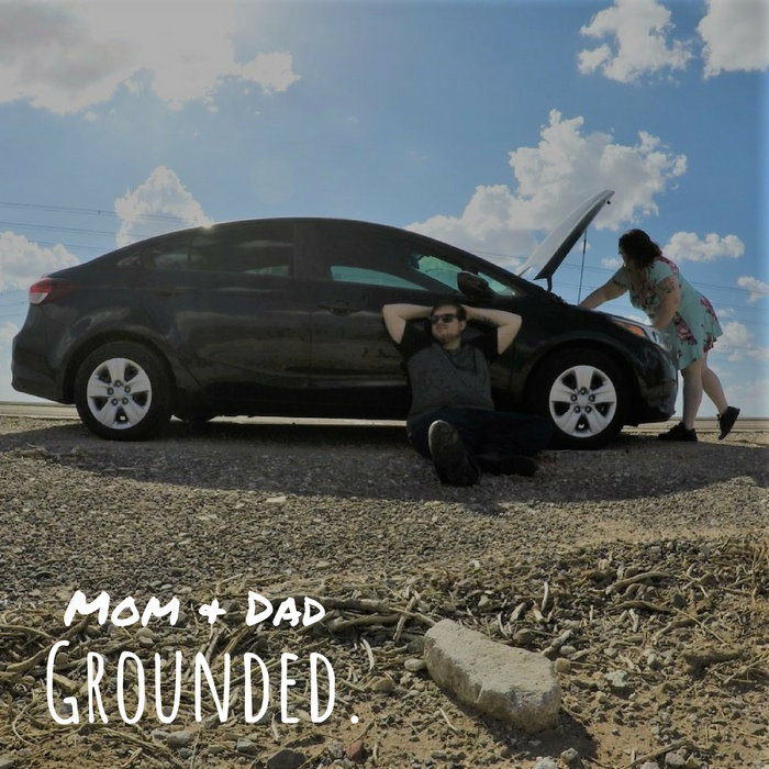 Grounded. | Mom & Dad