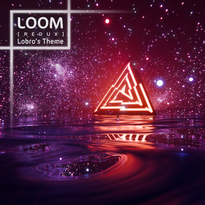Loom (Lobro's Theme) [Redux] [Single] | loudar