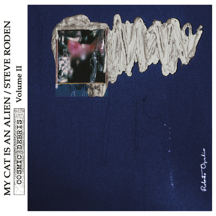 Cosmic Debris Volume II | My Cat Is An Alien / Steve Roden | A Silent Place