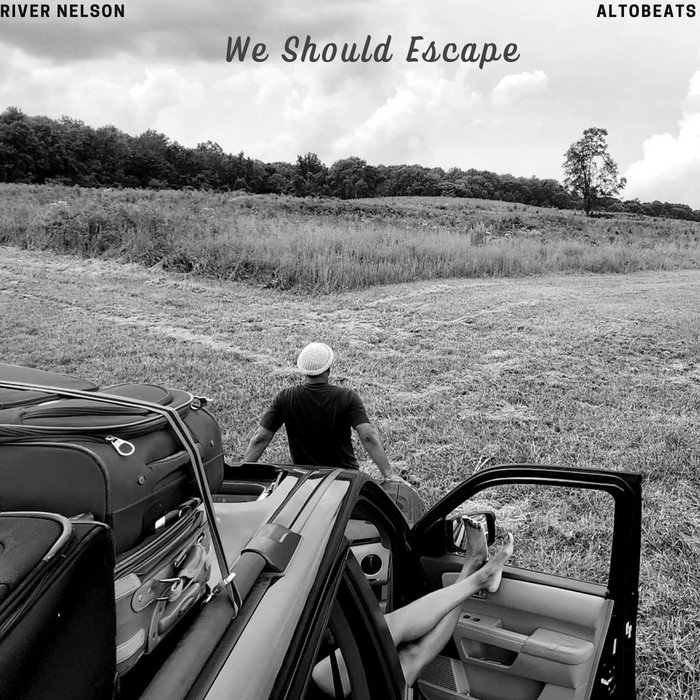 We Should Escape | River Nelson & Altobeats | River Nelson