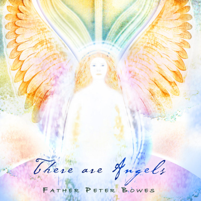 There Are Angels | Father Peter Bowes