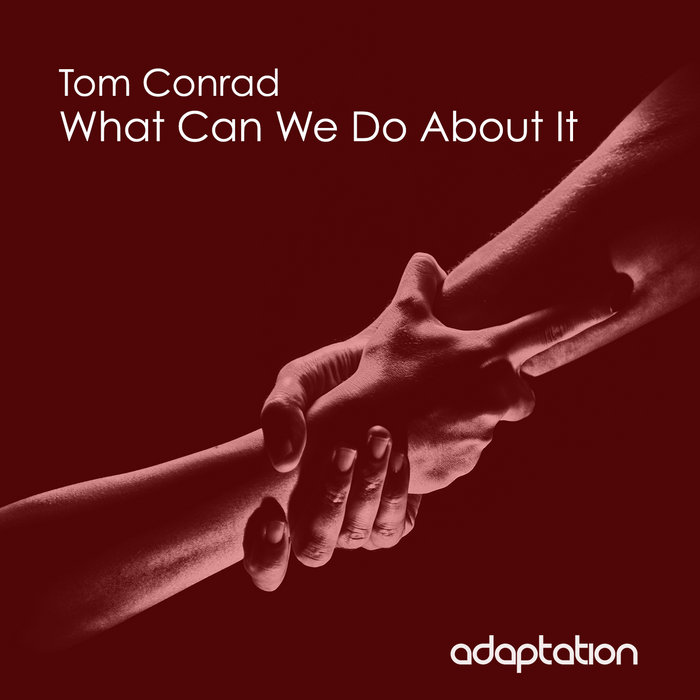 What Can We Do About It | Tom Conrad | Tom Conrad (House Music & Lounge ...