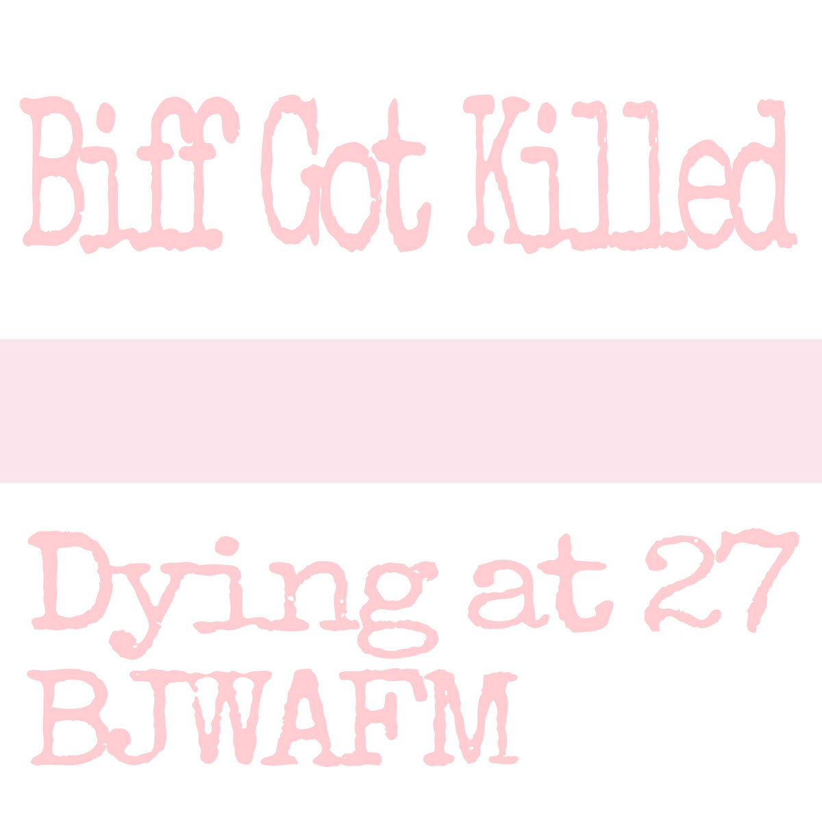 Dying at 27 | Biff Got Killed