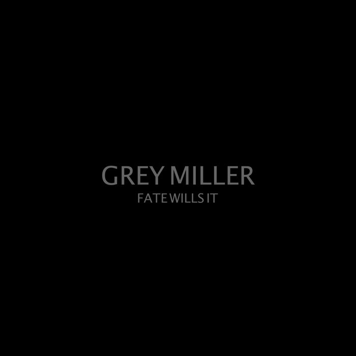 Fate Wills It (EP) | Grey Miller | GREY MILLER
