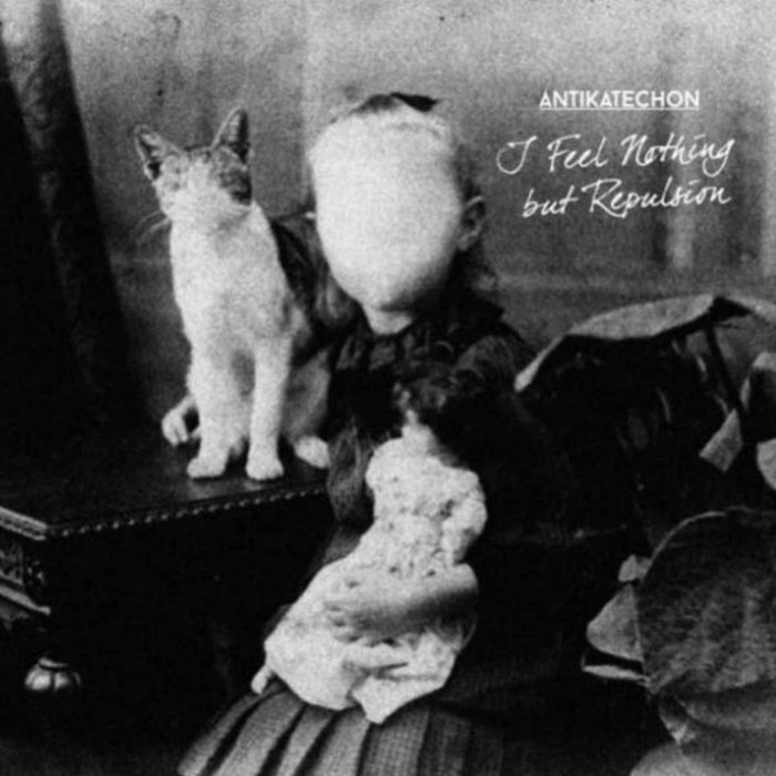 I Feel Nothing but Repulsion | Antikatechon