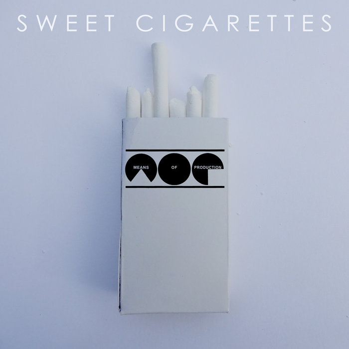 Sweet Cigarettes | Means Of Production
