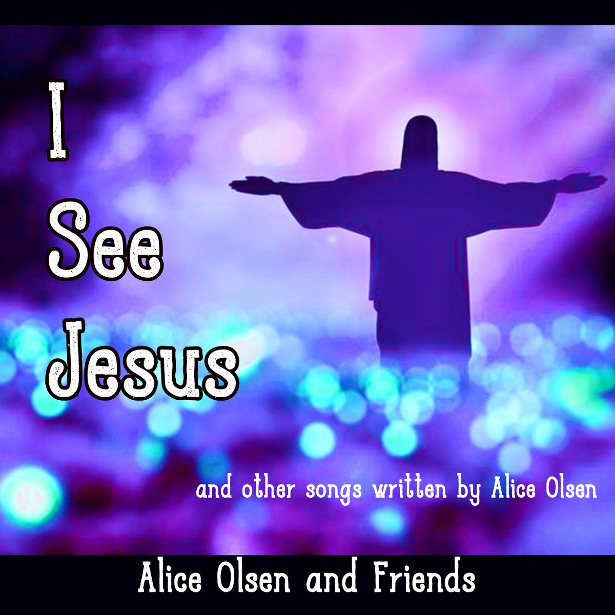 I See Jesus | Alice Olsen and Friends