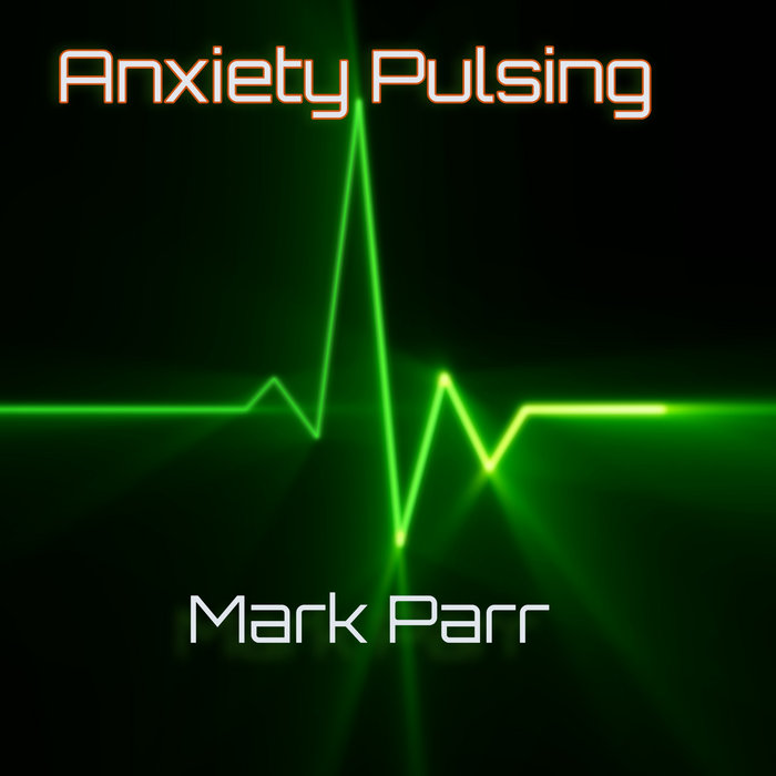 Anxiety Pulsing | Mark Parr