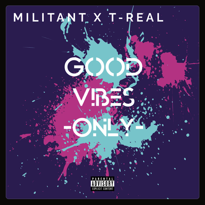 Good Vibes Only | Militant and T-Real | Militant