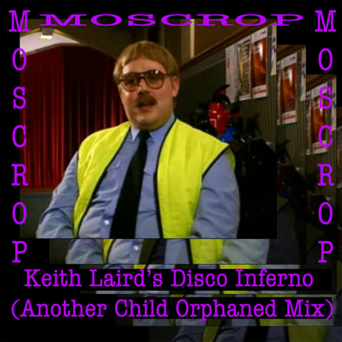 Keith Laird's Disco Inferno (Another Child Orphaned Mix) | MOSCROP