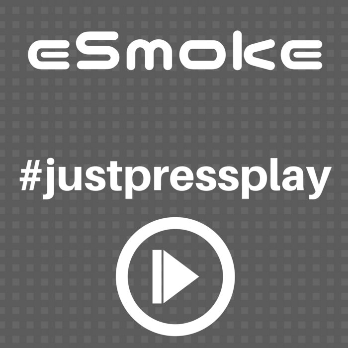 #justpressplay | eSmoke