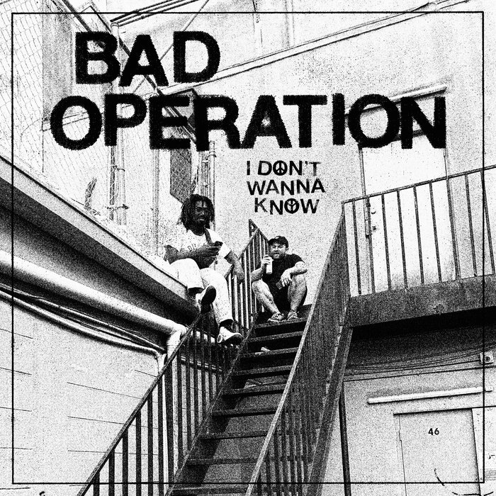 I Don't Wanna Know | BAD OPERATION