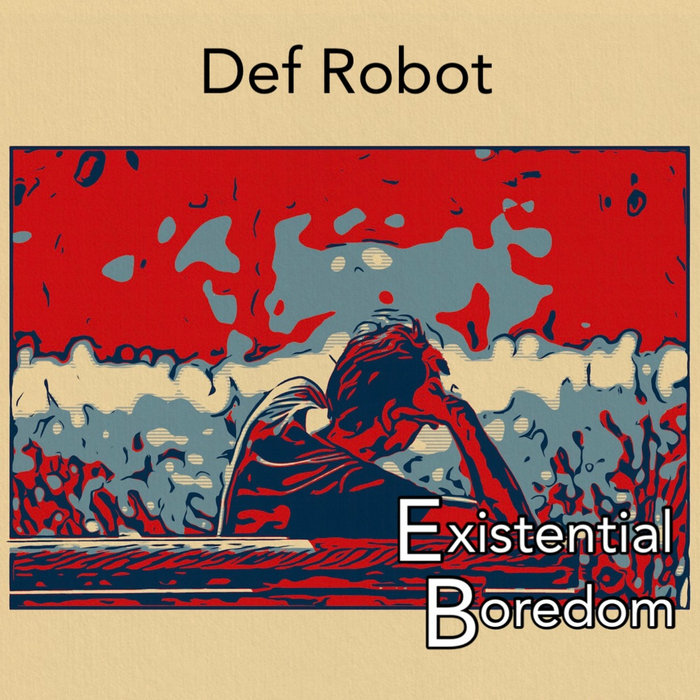 Existential Boredom | Def Robot
