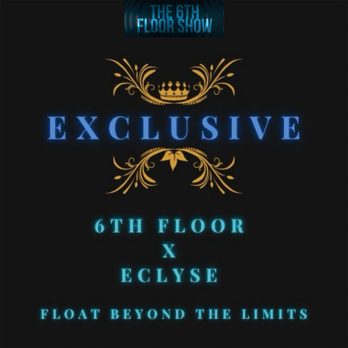 6th Floor x Eclyse - Float Beyond The Limits | Eclyse (Hypogeal Sounds)