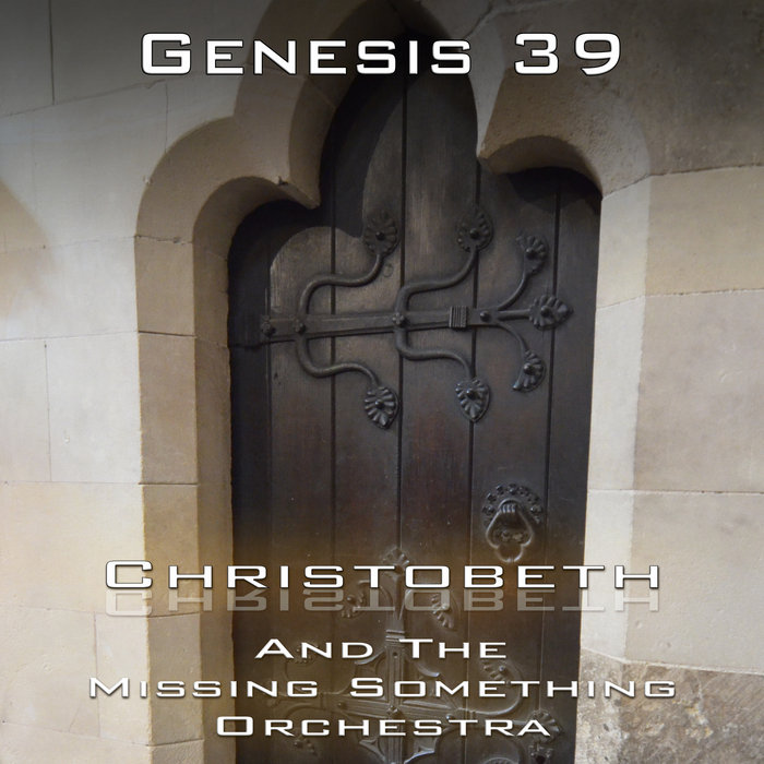 Genesis 39 | Christobeth And The Missing Something Orchestra