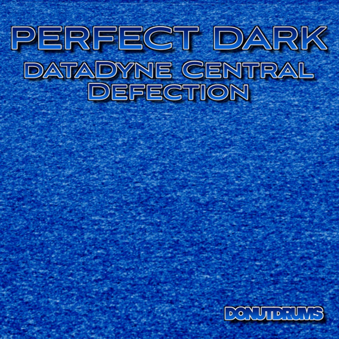 dataDyne Central Defection (From Perfect Dark) by DonutDrums | DonutDrums