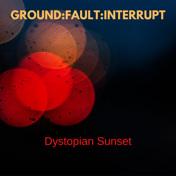 Dystopian Sunset | GROUND FAULT INTERRUPT
