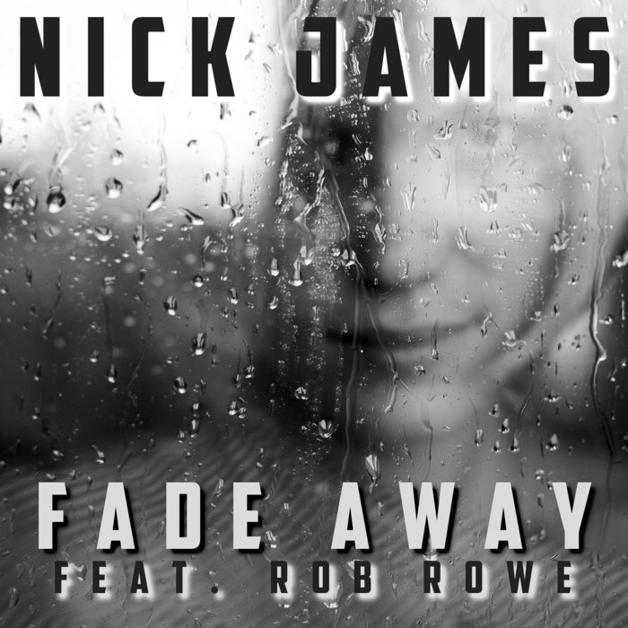 Fade Away (Featuring Rob Rowe) | Nick James