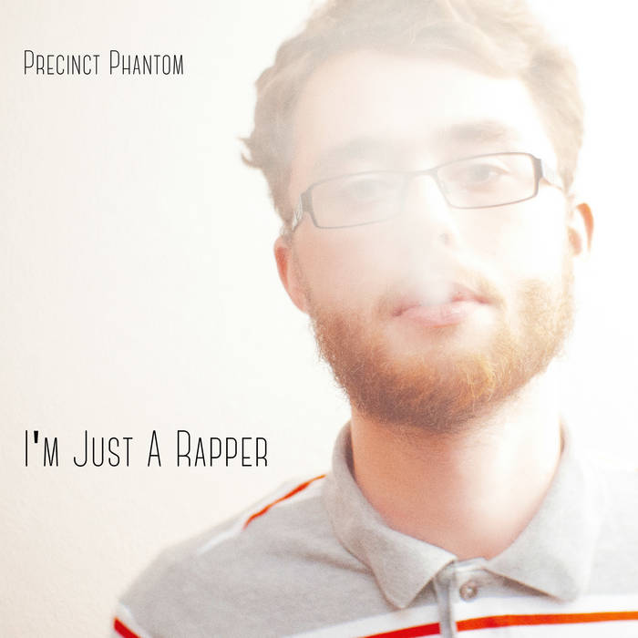 I'm Just A Rapper | Precinct Phantom