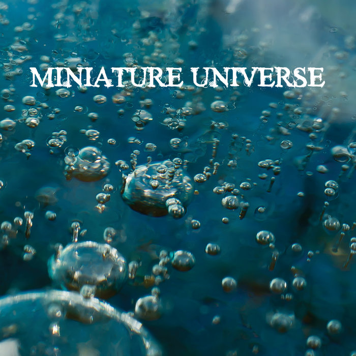 Miniature Universe | Miniature Universe