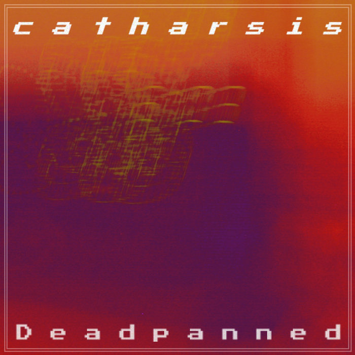 catharsis | Deadpanned