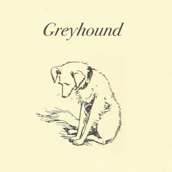The Sad Dog Demos | Greyhound