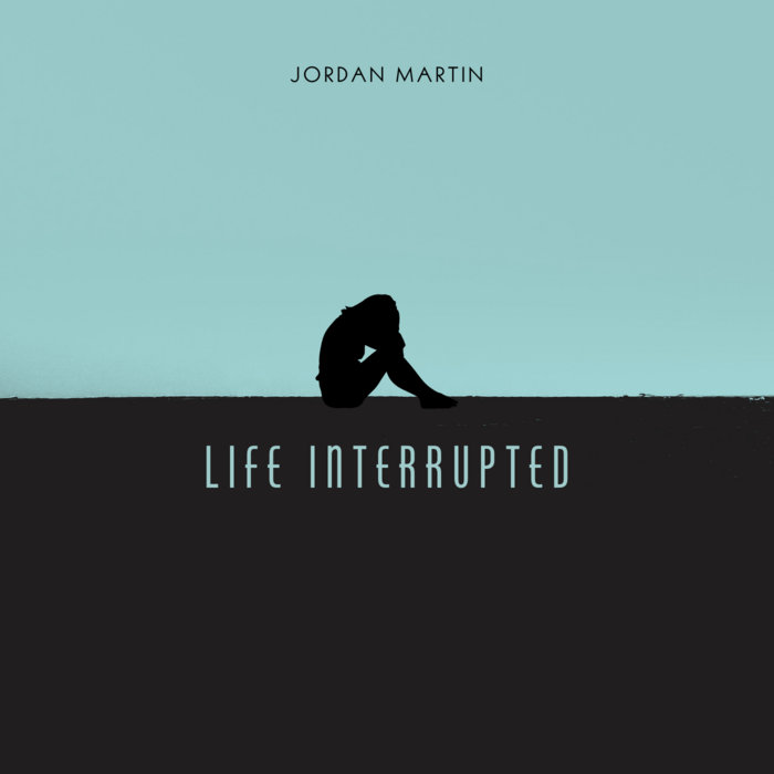 Life Interrupted | Jordan Martin