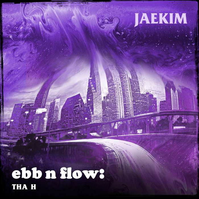 Ebb n' Flow: Tha H | Jaekim