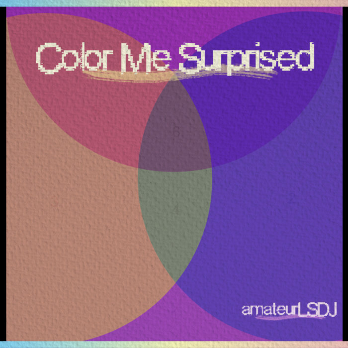 Color Me Surprised | amateurLSDJ