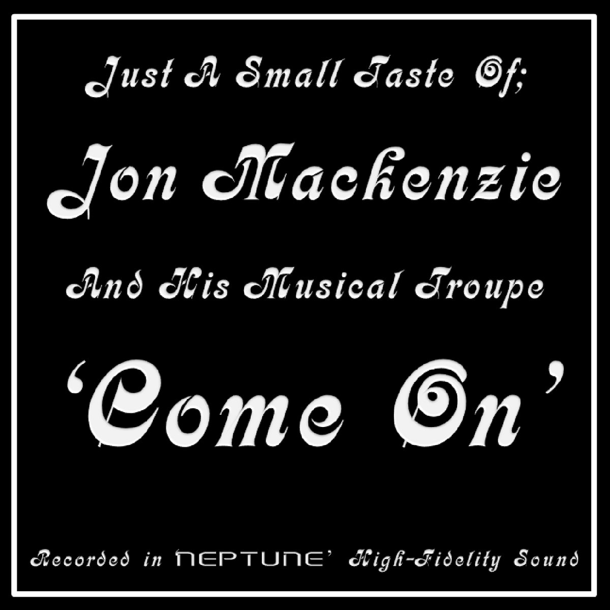 Just A Small Taste Of; Jon Mackenzie And His Musical Troupe | Jon Mackenzie