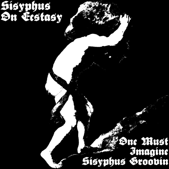 One Must Imagine Sisyphus Groovin | Sisyphus On Ecstasy