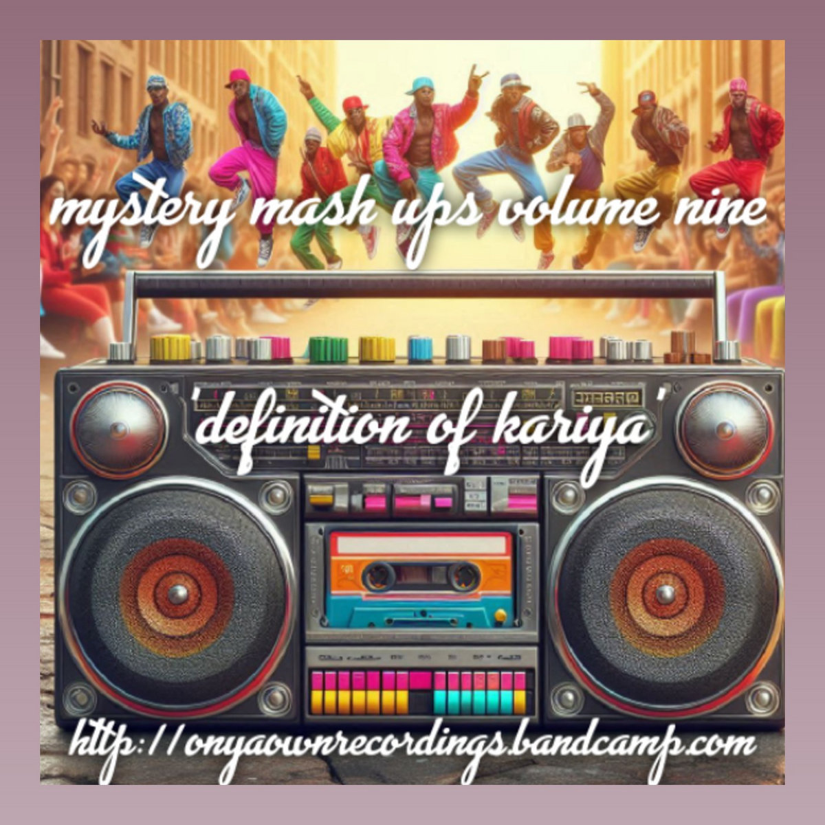 Definition Of Kariya | Mystery Mash Ups Volume 9 | On Ya Own Recordings