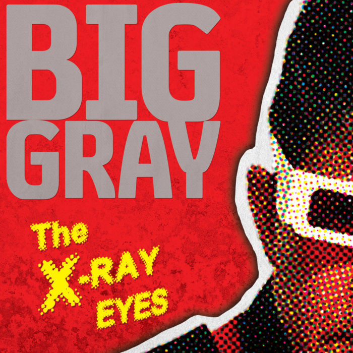 Big Gray | The X-Ray Eyes