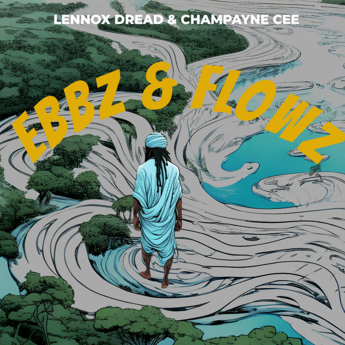Ebbz & Flowz - Feat Champayne Cee | Lennox Dread