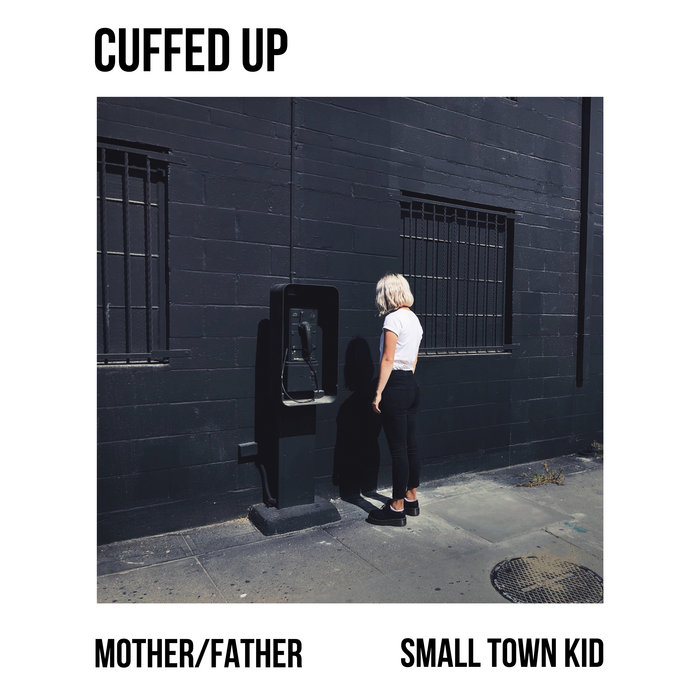 Mother/Father + Small Town Kid | Cuffed Up