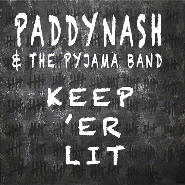 Keep 'Er Lit | Paddy Nash & The Pyjama Band | Paddy Nash