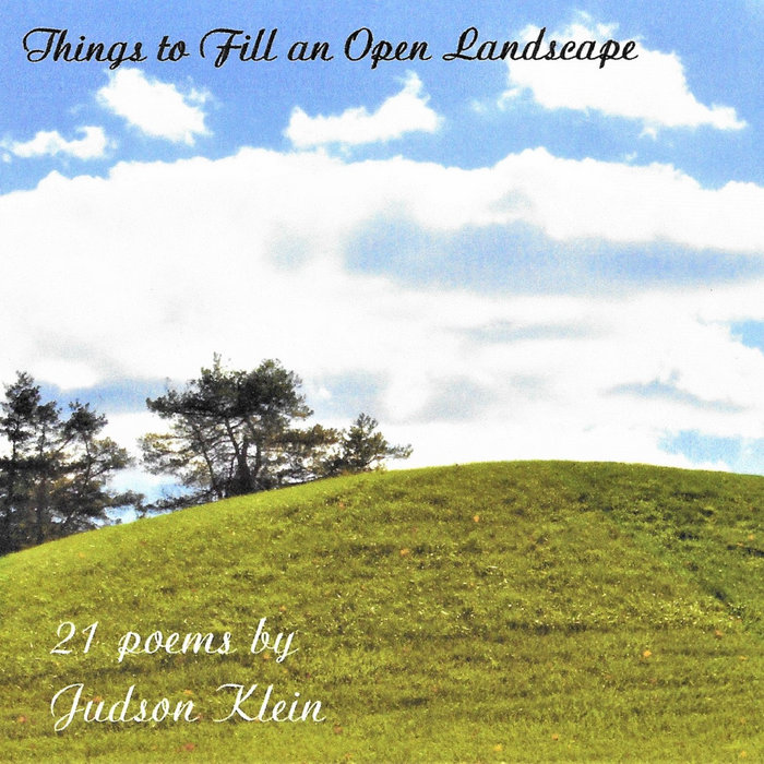 Things to Fill an Open Landscape (21 Poems) | Judson