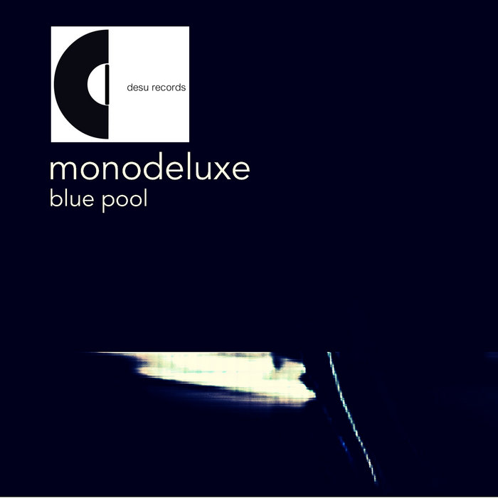 Blue Pool | Monodeluxe | Monodeluxe - Desu Records