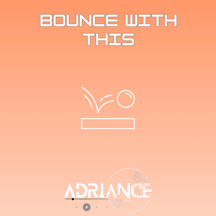 BOUNCE WITH THIS | Adriance