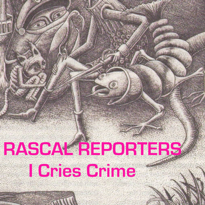 I Cries Crime - (Rascal Reporters - 2019/04/15) | RASCAL REPORTERS ...