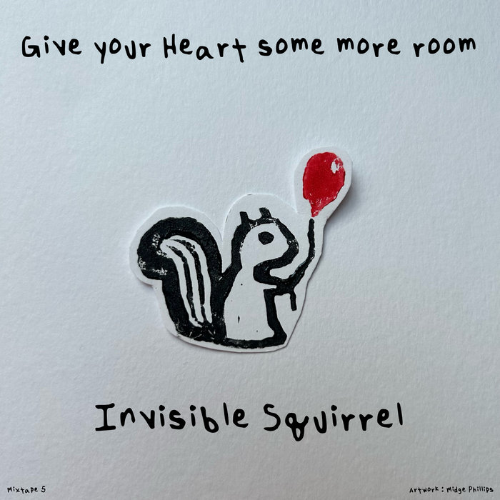 Give Your Heart Some More Room | Invisible Squirrel