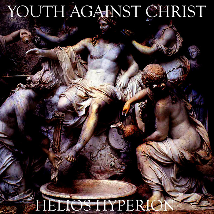 Helios Hyperion | Youth Against Christ