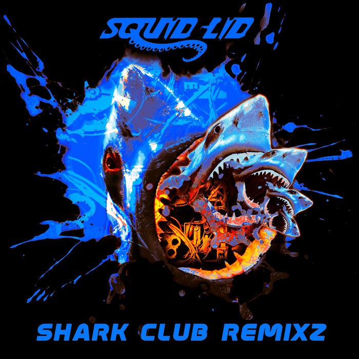 SHARK CLUB REMIXZ | SQUID LID