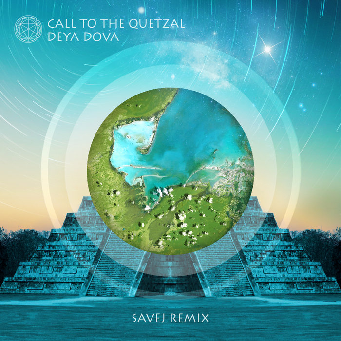 Deya Dova - Call to the Quetzal (Savej Remix) | Savej, Deya Dova | Savej