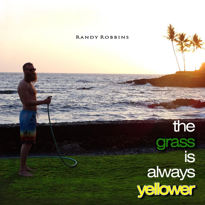 The Grass is Always Yellower | Randy Robbins
