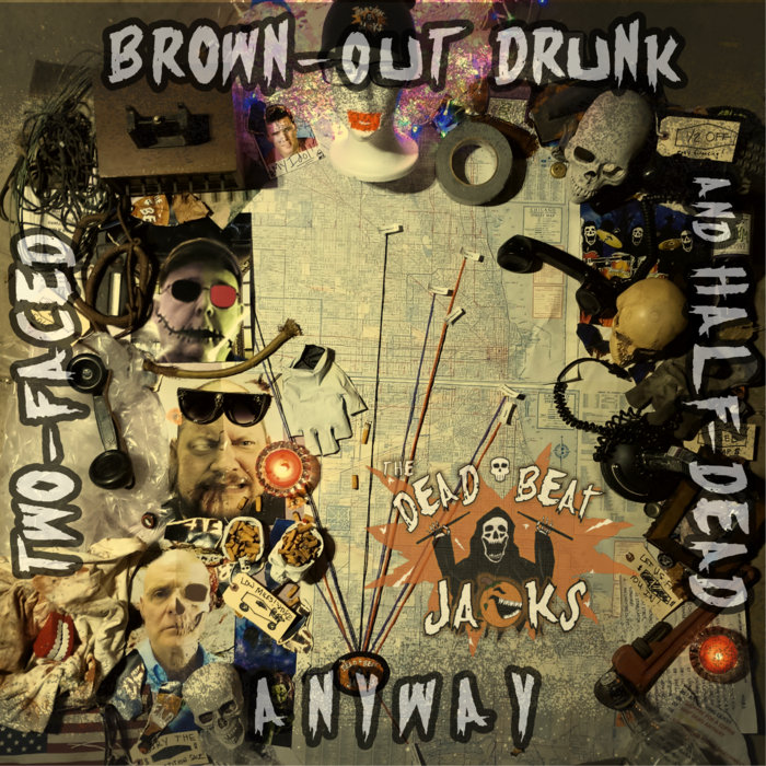 Two-Faced, Brown-Out Drunk, and Half-Dead Anyway | The Dead Beat Jacks