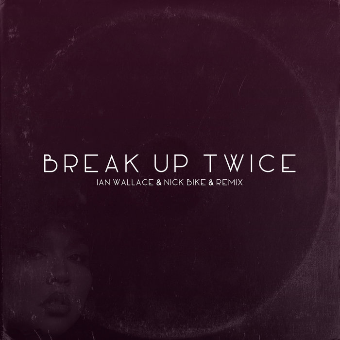 Break Up Twice (Ian Wallace & Nick Bike Remix) | Ian Wallace